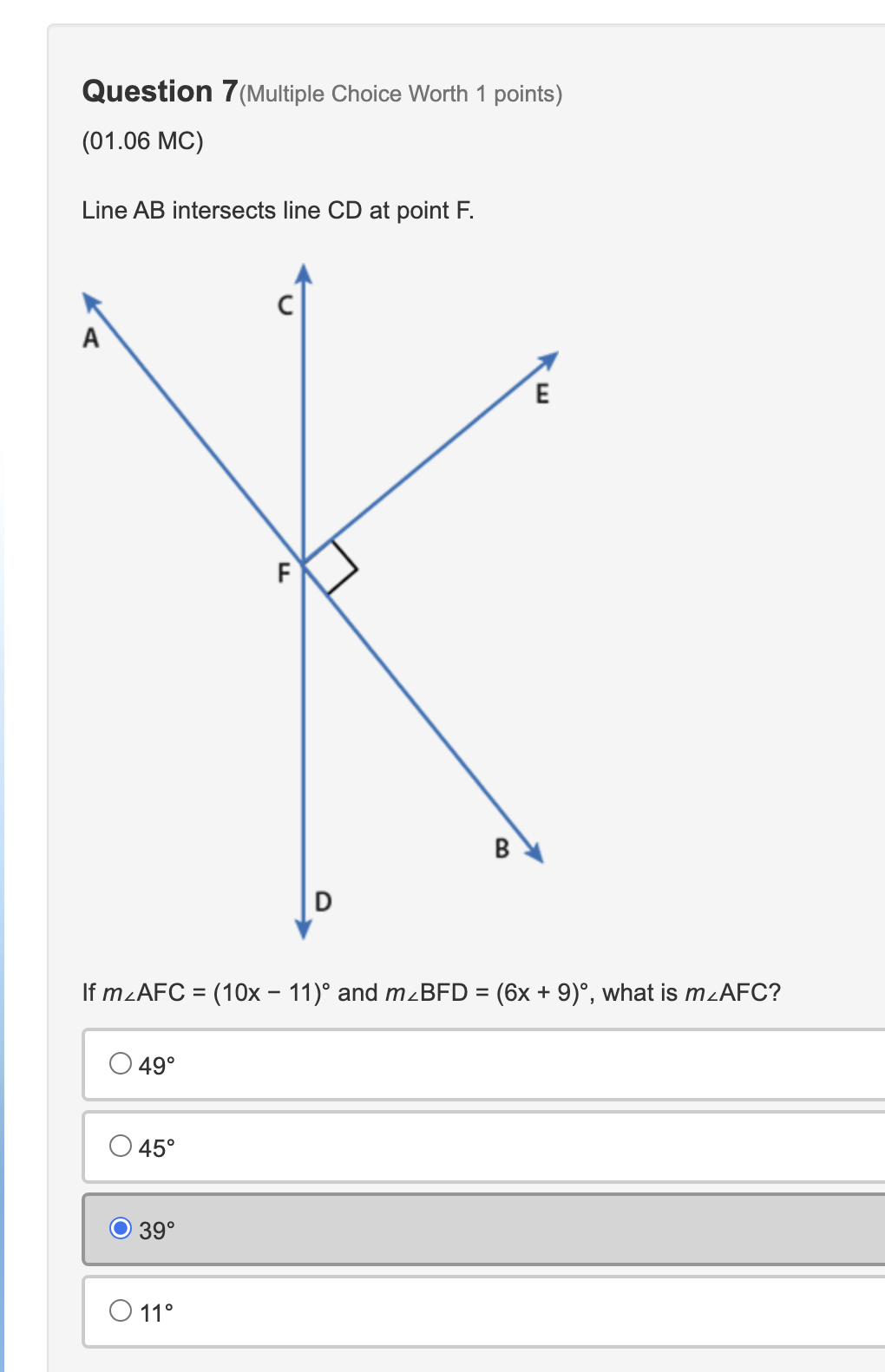 Question 7(Multiple Choice Worth 1 points) (01.06 MC) Line A B intersects line C D at point F ...