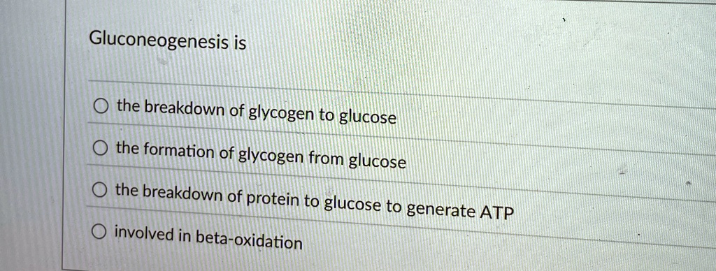 gluconeogenesis is the breakdown of glycogen to glucose the formation ...