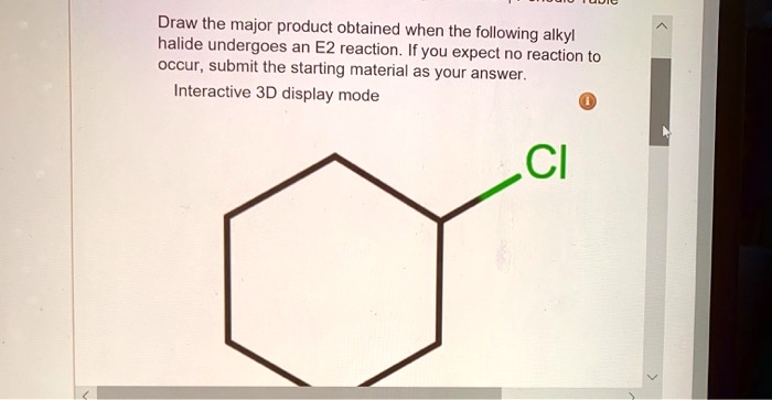 draw the major product oblained when the following alkyl halide undergoes an e2 reaction if you ...
