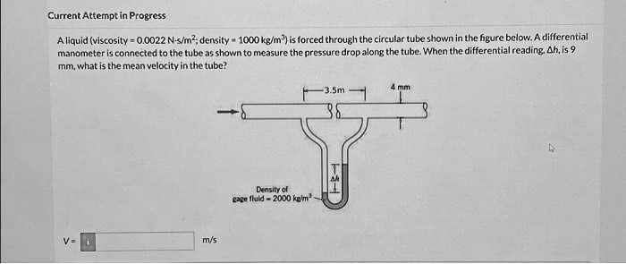 current attempt in progress a liquid viscosity 00022 n sm2 density 1000 kgm3 is forced through ...