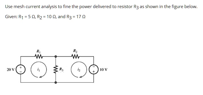 SOLVED: Use mesh current analysis to fine the power delivered to resistor R as shown in the ...