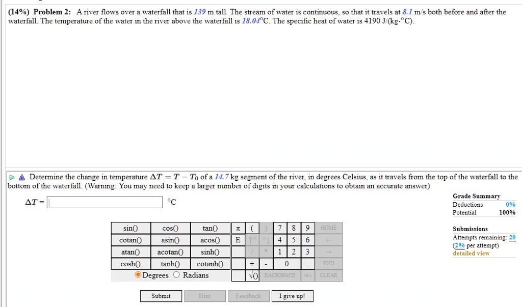 SOLVED: 14%) Problem 2: A river flows over a waterfall that is 139 m ...