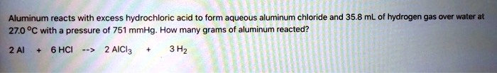 aluminum reacts with excess hydrochloric acid to form aqueous aluminum ...