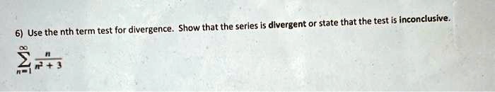 SOLVED: 6 Use the nth term test for divergence. Show that the series is ...