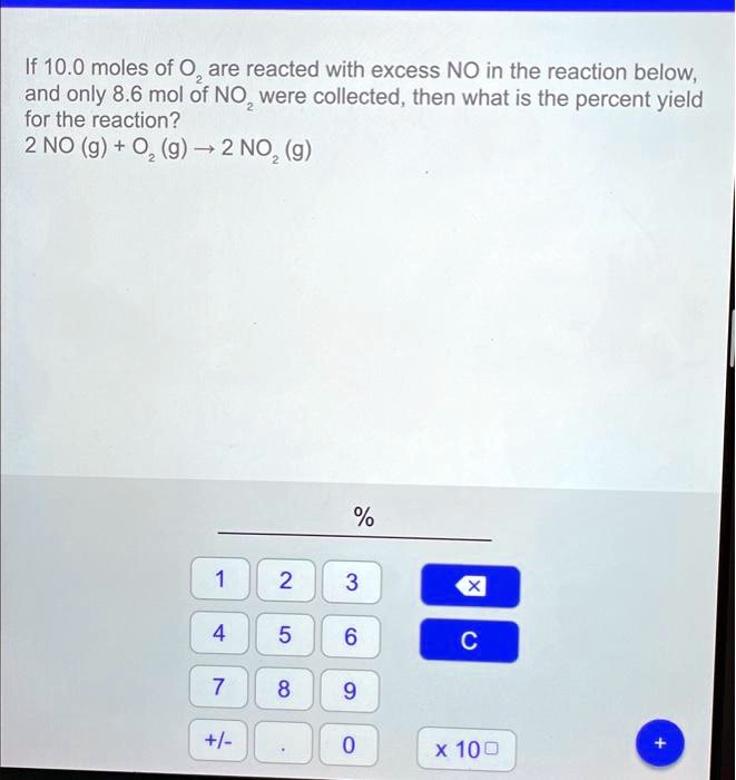 SOLVED: If 10.0 moles of O2 are reacted with excess NO in the reaction below and only 8.6 mol of ...