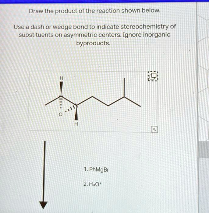 [GET ANSWER] Draw the product of the reaction shown below. Use a dash ...