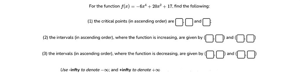 SOLVED: For the function f() = 64 + 202 + 17, find the following: (1) the critical points (in ...