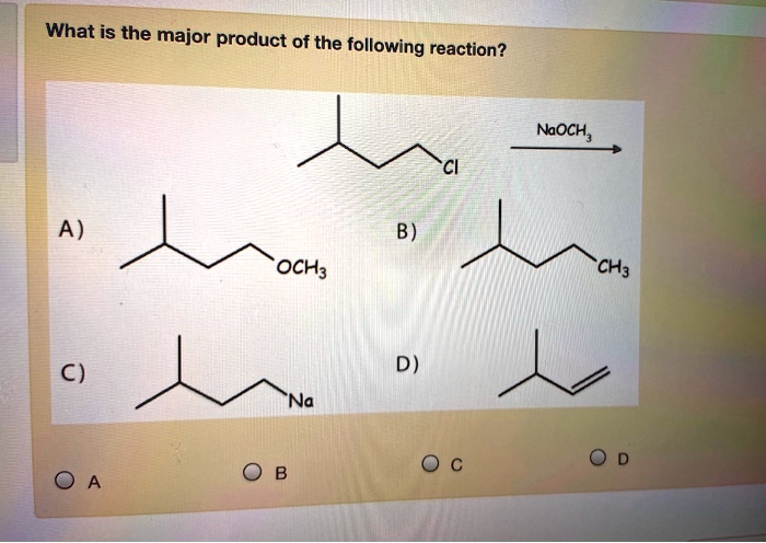 SOLVED: What is the major product of the following reaction? NaOCH3 A) B) CH3 C) Na OCH3