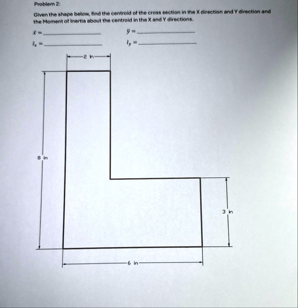 [GET ANSWER] problem 2 given the shape below find the centroid of the cross section in the x ...