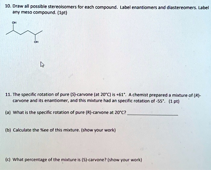 SOLVED: 10. Draw all possible stereoisomers for each compound. Label ...