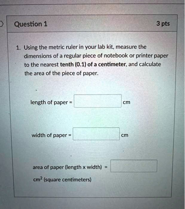 SOLVED: Question 1 3 pts Using the metric ruler in your lab kit ...