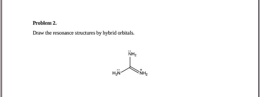 SOLVED: Problem2. Draw the resonance structures by hybrid orbitals NH2 NH2