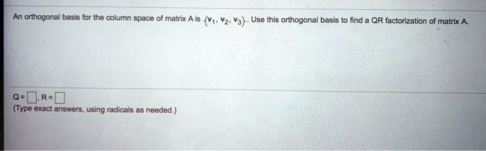 SOLVED: An orthogonal basis for the column space of matrix A is Vz, Va ...