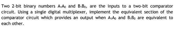 Solved Two 2 Bit Binary Numbers Aao And B Bo Are The Inputs To Two Bit Comparator Circuit