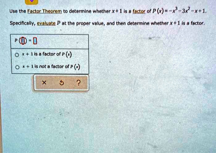 SOLVED:Use the Eactor Theorem to determine whether * + 1 is & factor of P(x)=-_3X-x+1 ...