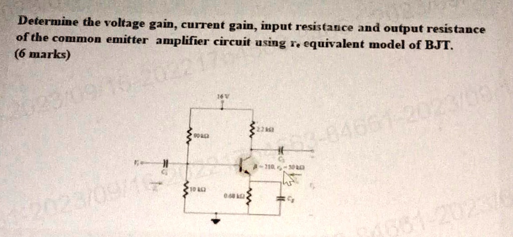 Determine the voltage gain, current gain, input resistance and output resistance of the common ...