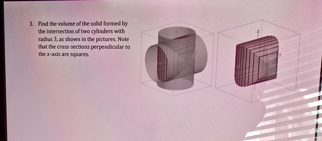 3. Find the volume of the solid formed by the intersection of two ...