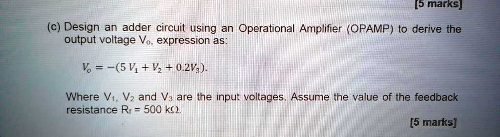 (c) Design an adder circuit using an Operational Amplifier (OPAMP) to derive the output voltage ...