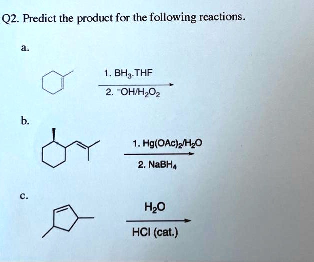 SOLVED: Q2. Predict the product for the following reactions. BHz THF 2 ... SOLVED: Q2. Predict the product for the following reactions. BHz THF 2 ...