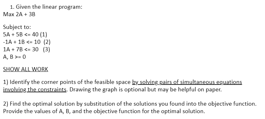 1. Given the linear program: Max 2A + 3B Subject to: 5A + 5B