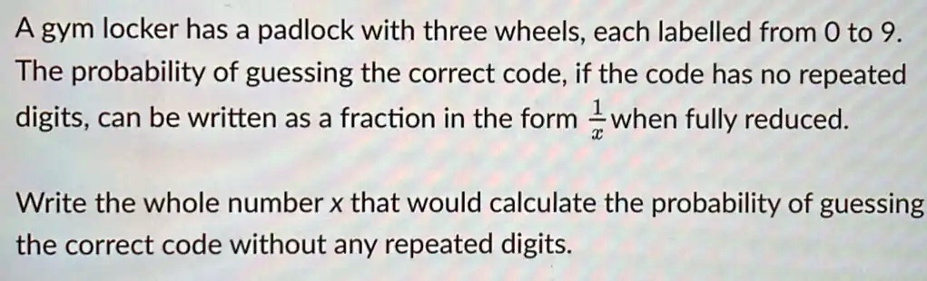 SOLVED: A gym locker has a padlock with three wheels, each labelled from 0 to 9 The probability ...
