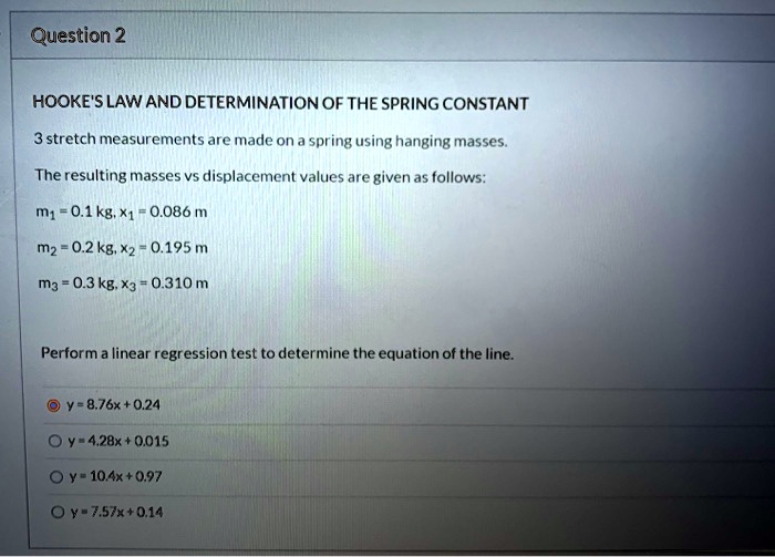 SOLVED: Question 2 HOOKE'S LAW AND DETERMINATION OF THE SPRING CONSTANT ...