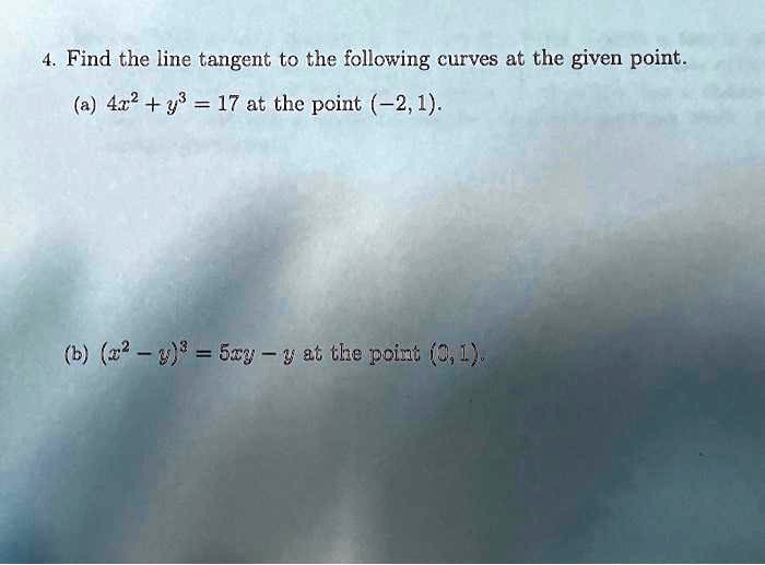 SOLVED: Please find the tangent line to the following curves for part a ...