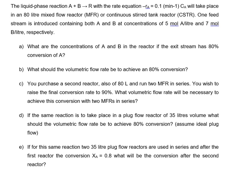 SOLVED: The liquid-phase reaction A + B -> R with the rate equation –a = 0.1 (min-1) CA will ...