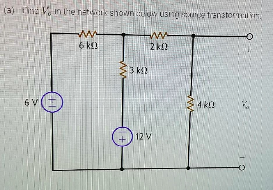 SOLVED: (a) Find Vo in the network shown below using source transformation. 6kÎ© 2kÎ© B3kÎ© 6V ...