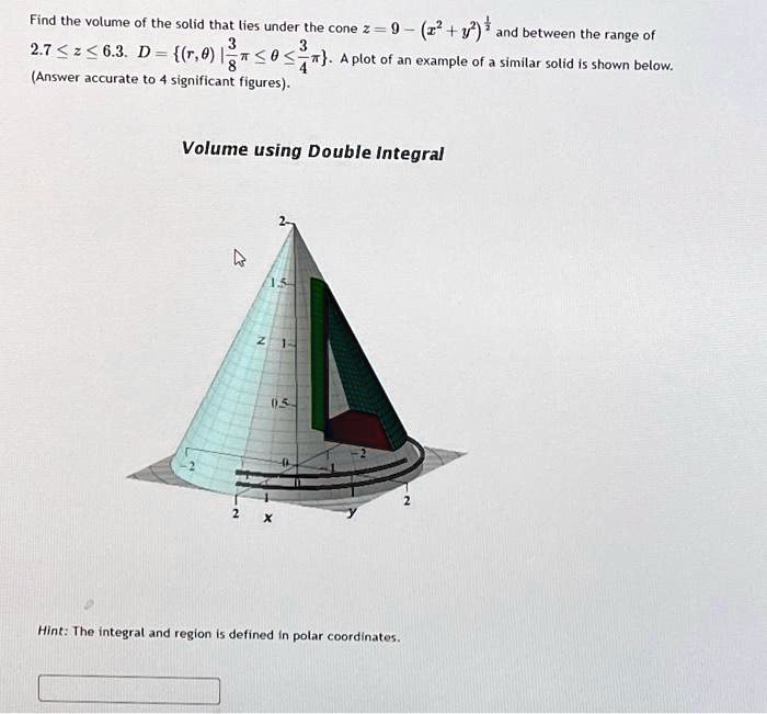Find the volume of the solid that lies under the cone z = 9 - (x^2 + y ...