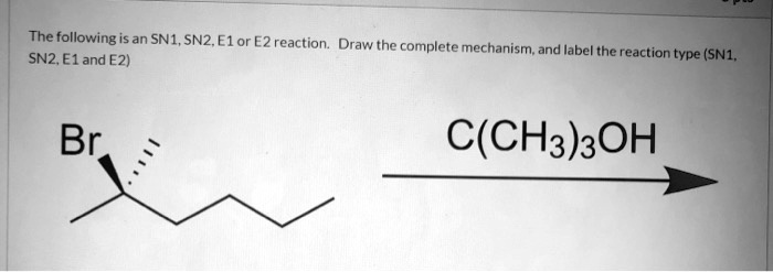 the following is an sn1 snz elor e2 reaction draw the sn2 complete mechanism and label the ...