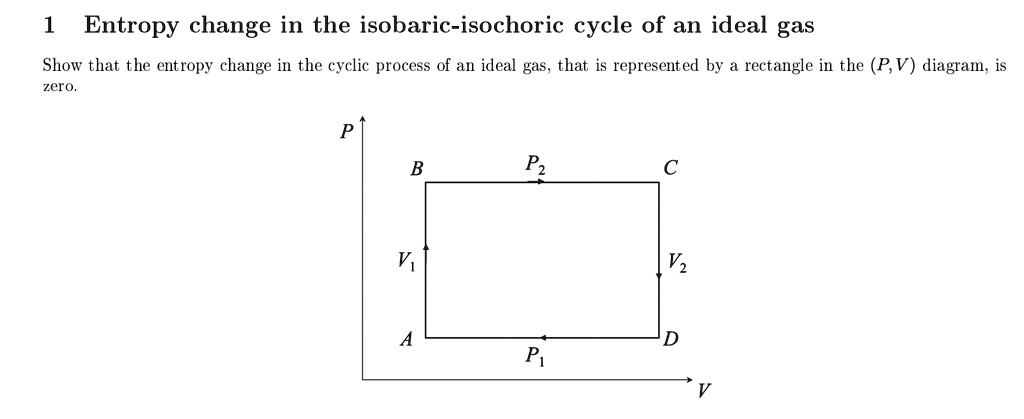 1 Entropy change in the isobaric-isochoric cycle of an ideal gas Show ...