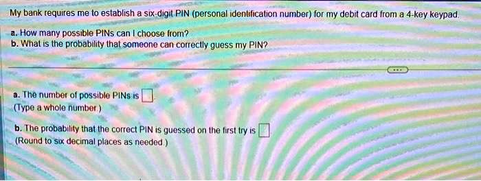 My bank requires me to establish a six-digit PIN (personal ...