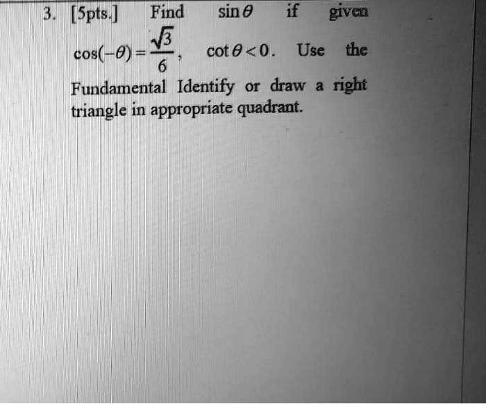 3. [5pts.] Find sinθ if given cos(-θ) = (√(3))/(6), cotθ