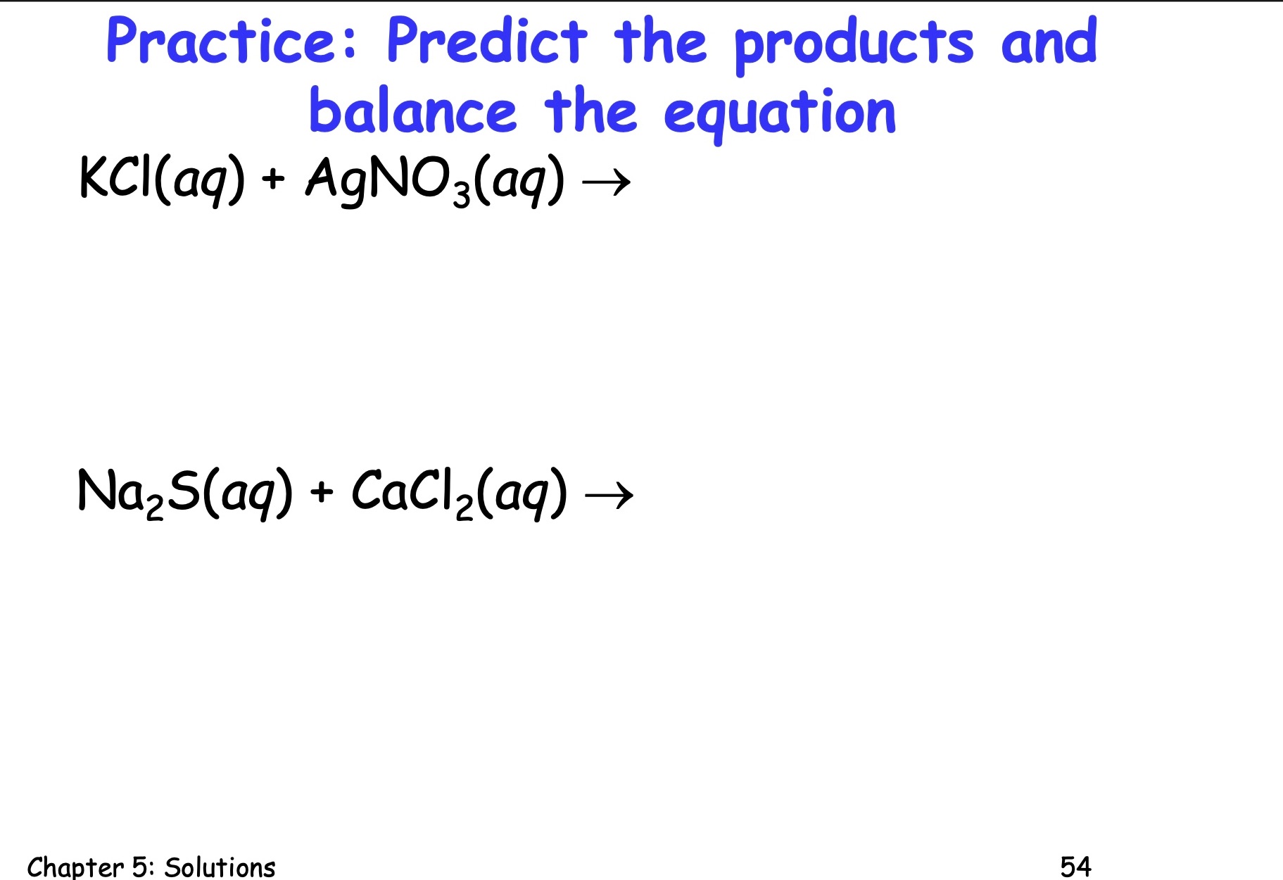 SOLVED: Practice: Predict the products and balance the equation KCl(a q)+AgNO3(a q) → Na2 S(a q ...