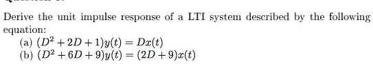 SOLVED: Derive the unit impulse response of an LTI system described by ...