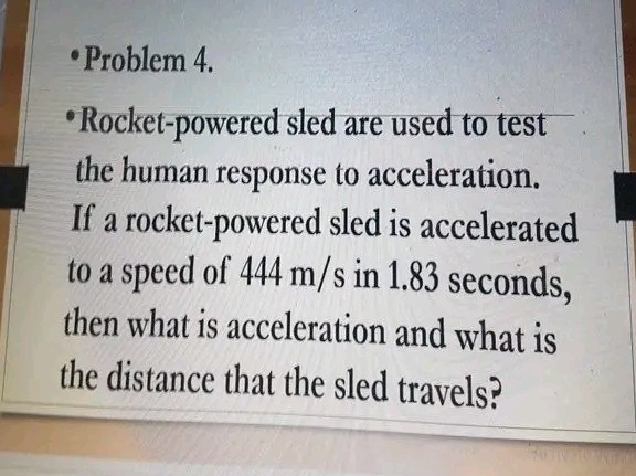 SOLVED: - Problem 4. - Rocket-powered sled are used to test the human ...