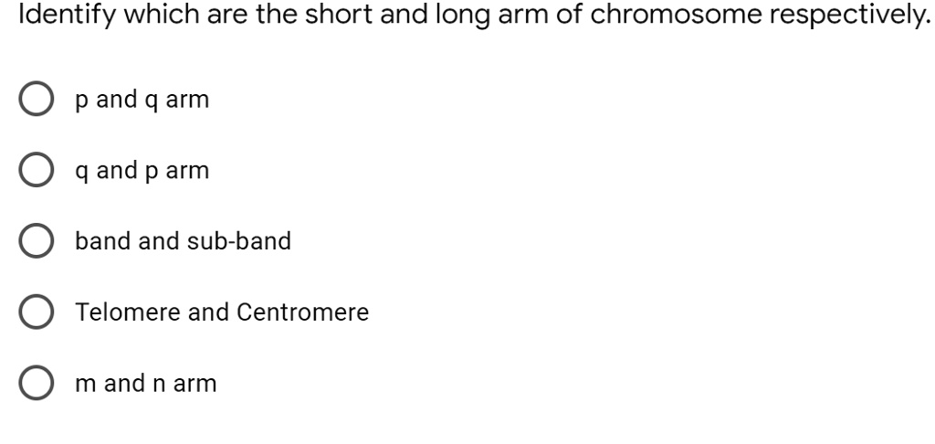 SOLVED: Identify which are the short and long arm of chromosome ...