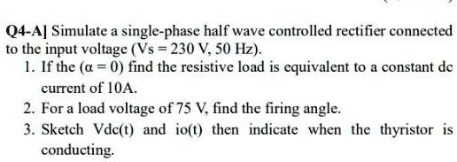 SOLVED: Material Name : Power Electronics. Q4-A] Simulate a single-phase half wave controlled ...