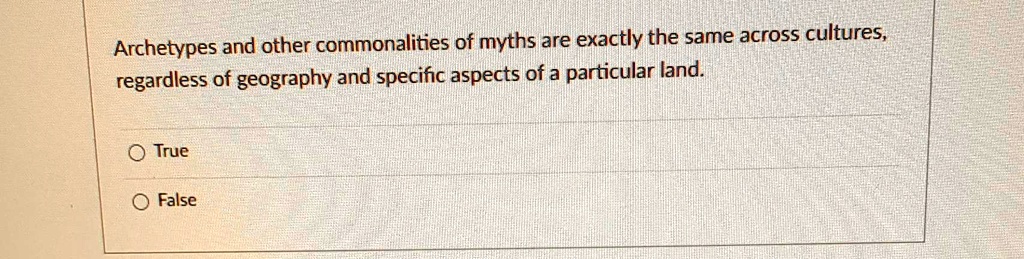 SOLVED: Archetypes and other commonalities of myths are exactly the ...