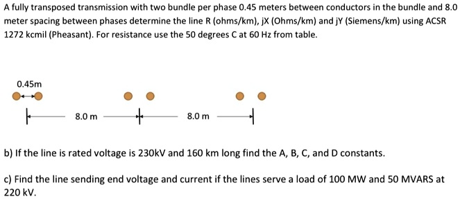 SOLVED: A fully transposed transmission with two bundles per phase, 0. ...