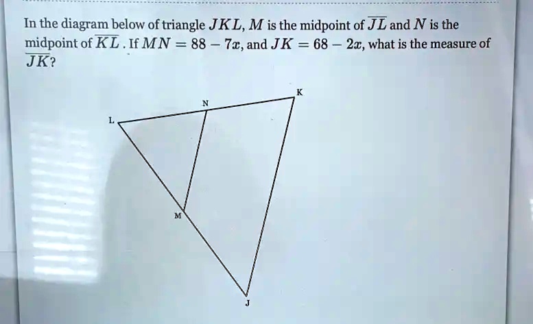 [GET ANSWER] In the diagram below of triangle JKL, M is the midpoint of ...