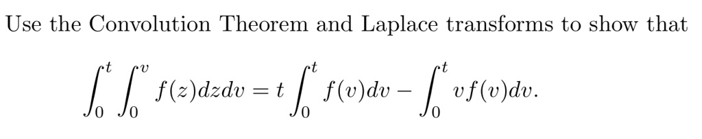 SOLVED: Use the Convolution Theorem and Laplace transforms to show that ...