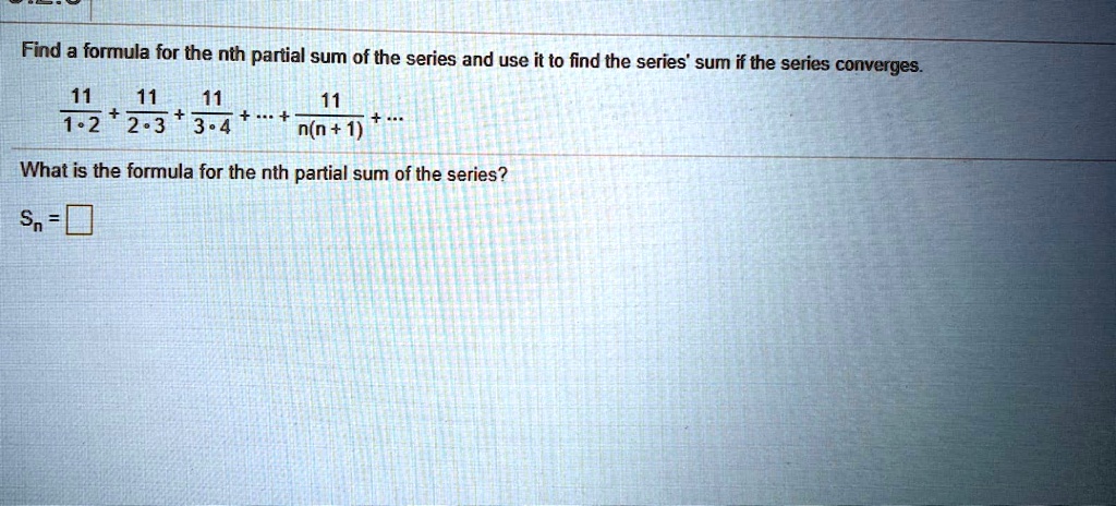 Solved Find A Formula For The Nth Partial Sum Of The Series And Use It