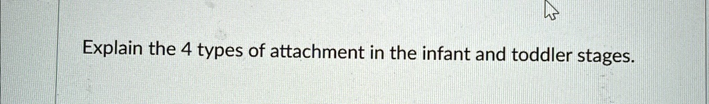 explain the 4 types of attachment in the infant and toddler stages ...