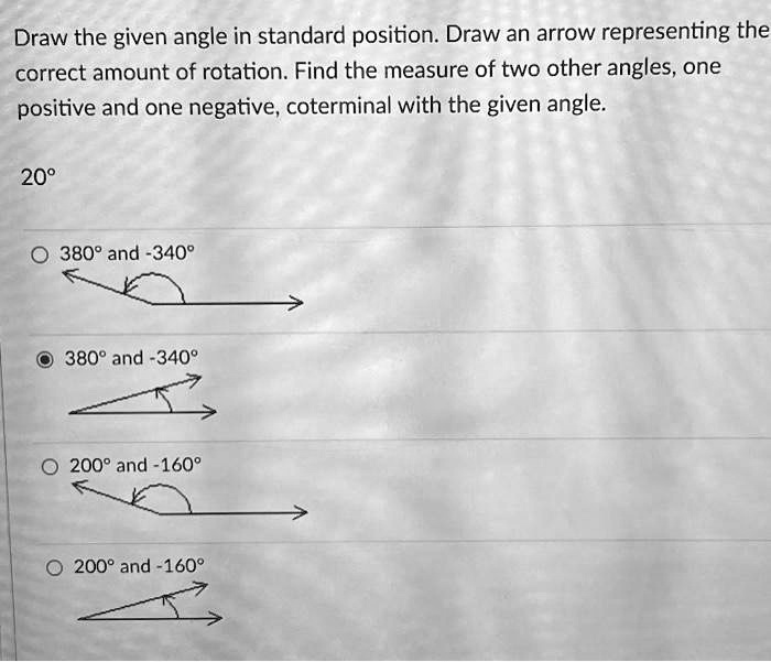 SOLVED: Draw the given angle in standard position: Draw an arrow representing the correct amount ...