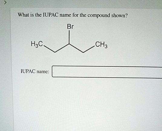 What is the IUPAC name for the compound shown? Br H3C CH3 IUPAC name: