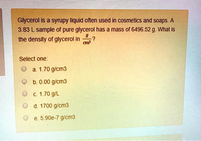 SOLVED: Glycerol is a syrupy liquid often used in cosmetics and soaps ...