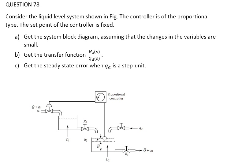 QUESTION 78 Consider the liquid level system shown in Fig. The controller is of the proportional ...
