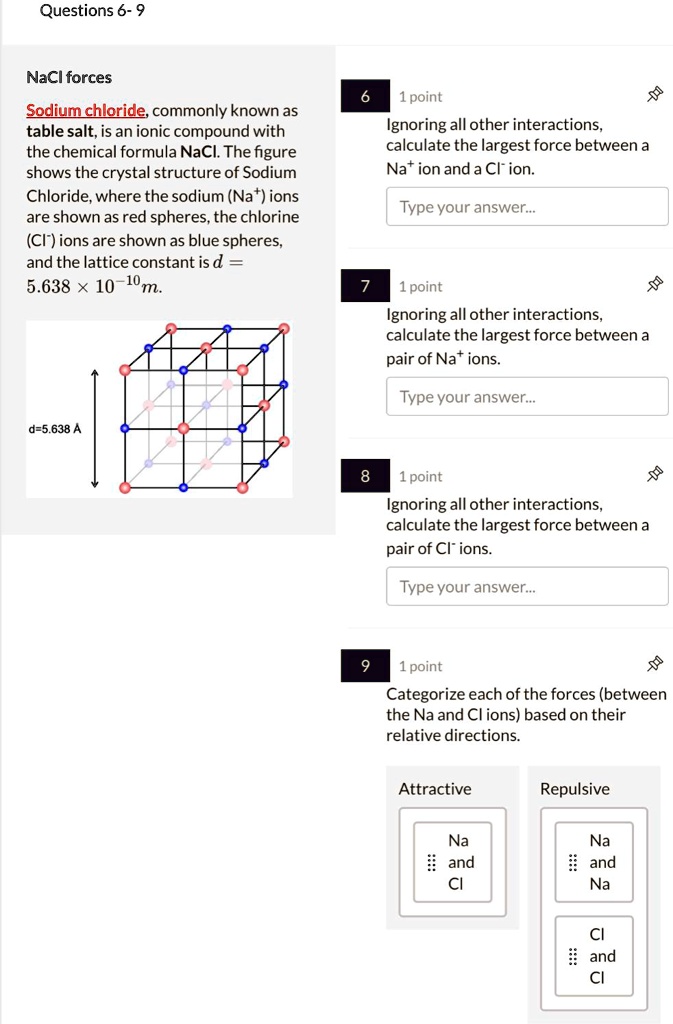 SOLVED: Questions 6-9 NaCl Forces Ignoring all other interactions, calculate the largest force ...